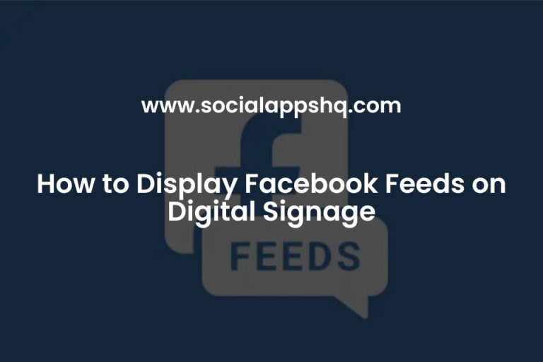 How to Display Facebook Feeds on Digital Signage - SocialAppsHQ