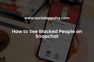 How to See Blocked People on Snapchat - SocialAppsHQ