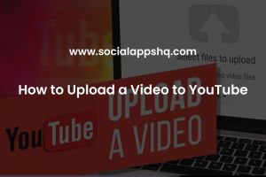 How to Upload a Video to YouTube - SocialAppsHQ