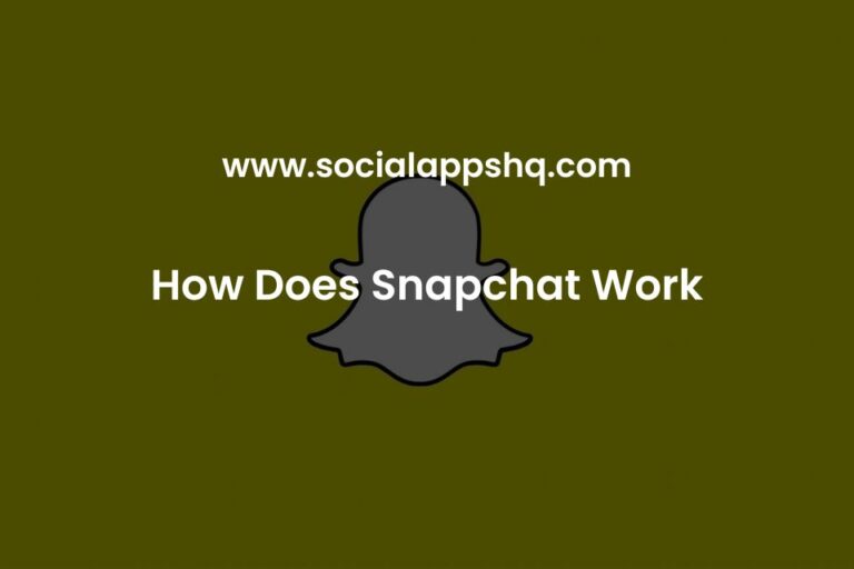 How Does Snapchat Work - SocialAppsHQ