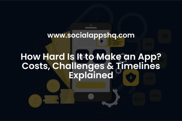 How Hard Is It to Make an App? Costs, Challenges & Timelines Explained ...