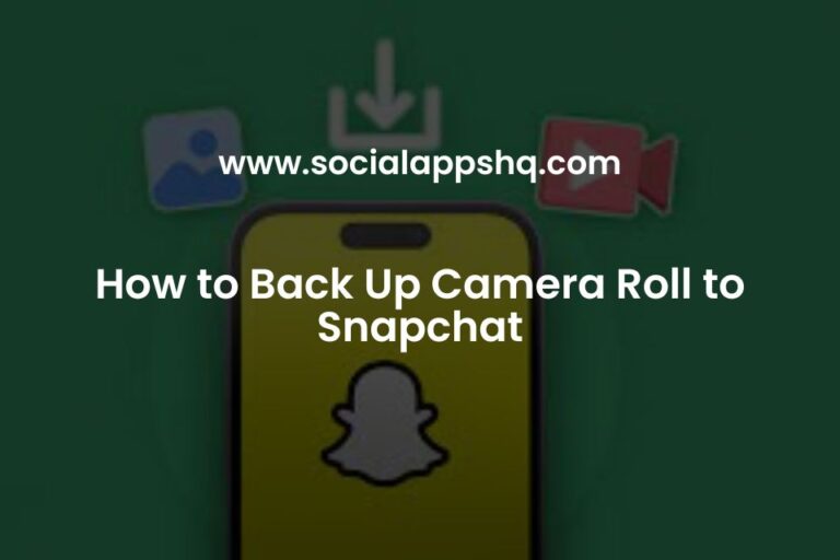 How to Back Up Camera Roll to Snapchat - SocialAppsHQ