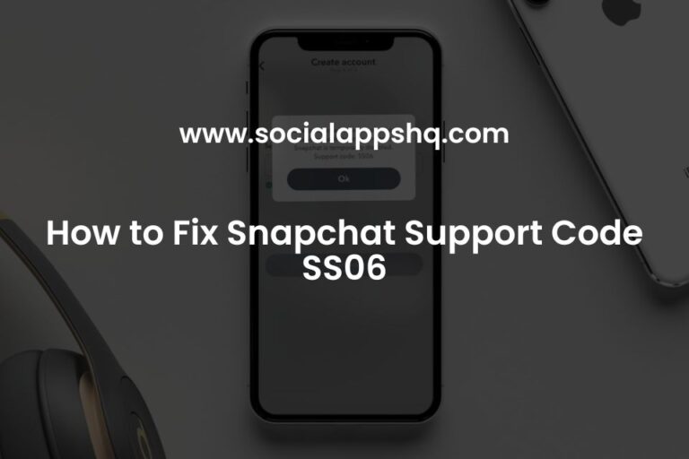 How to Fix Snapchat Support Code SS06 - SocialAppsHQ