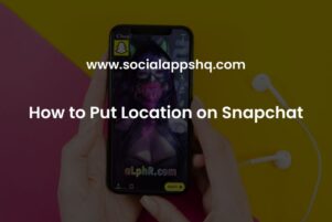 How to Put Location on Snapchat - SocialAppsHQ
