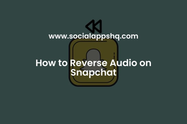 How to Reverse Audio on Snapchat - SocialAppsHQ