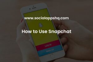 How to Use Snapchat - SocialAppsHQ