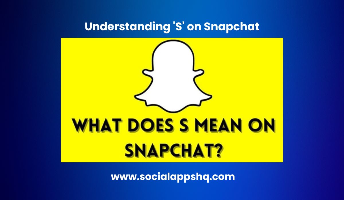 What Does 'S' Mean on Snapchat - SocialAppsHQ