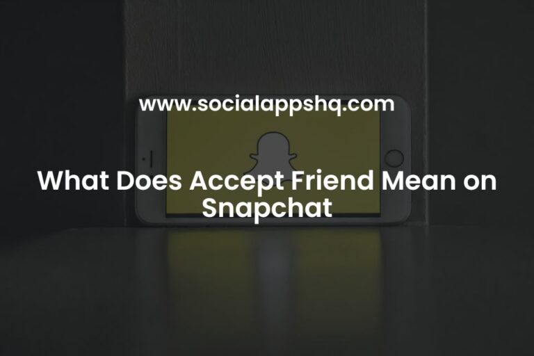 What Does Accept Friend Mean on Snapchat - SocialAppsHQ