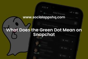 What Does the Green Dot Mean on Snapchat - SocialAppsHQ