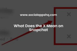 What Does the X Mean on Snapchat - SocialAppsHQ