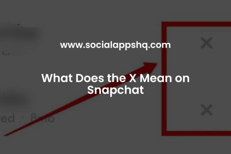 What Does the X Mean on Snapchat - SocialAppsHQ